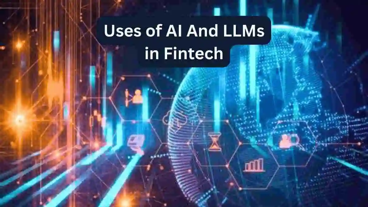 Uses Of AI And LLMs In Fintech: Boosting Financial Services 2024